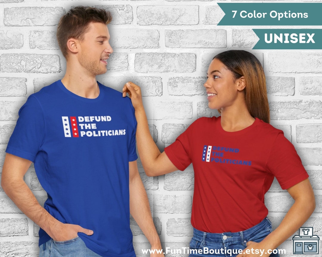 Defund The Politicians Political Humor Funny Political T Shirts