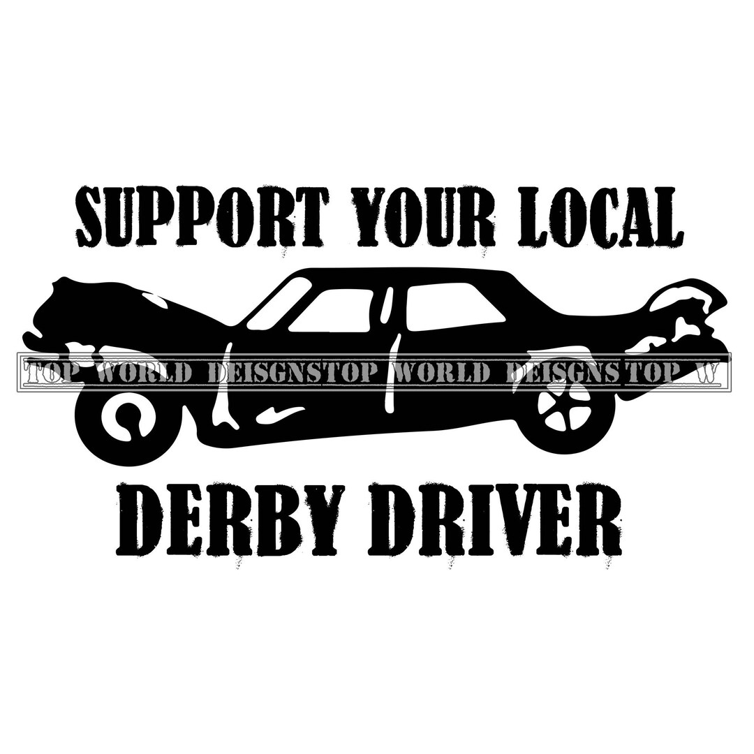 Support Your Local Derby Driver Svg | Demolition Derby | Racing Car Svg ...