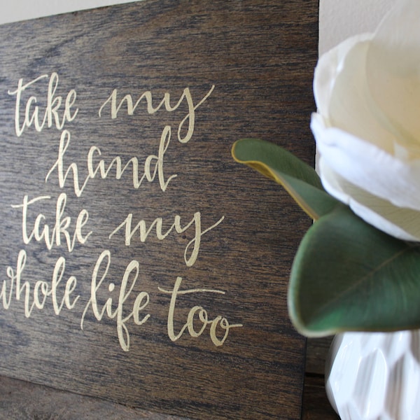 Take My Hand Take My Whole Life Too Sign - Etsy