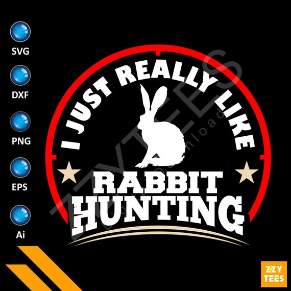 Funny Hunting Svg I Just Really Like Rabbit Hunting SVG PNG - Etsy