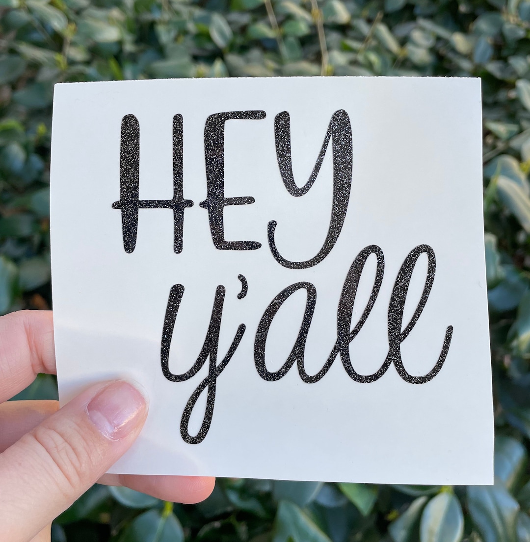 Hey Y'all Vinyl Decal for Your Car, Tumbler, Laptop and More, Glitter ...