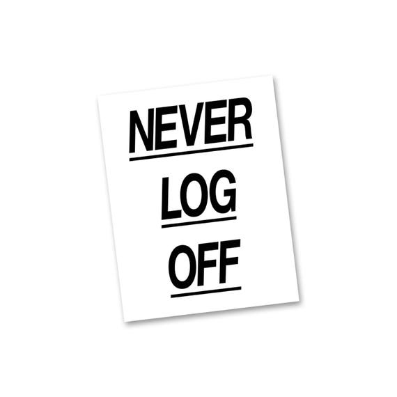 NEVER LOG OFF Sticker | Etsy