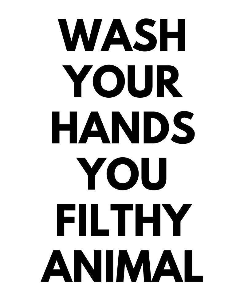 Wash Your Hands You Filthy Animal Digital Print Out | Etsy