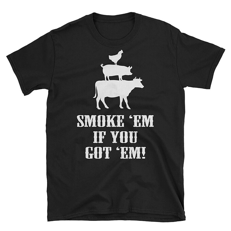 Smoke Em If You Got Em Funny BBQ Smoker Tshirt Smoking Meat - Etsy