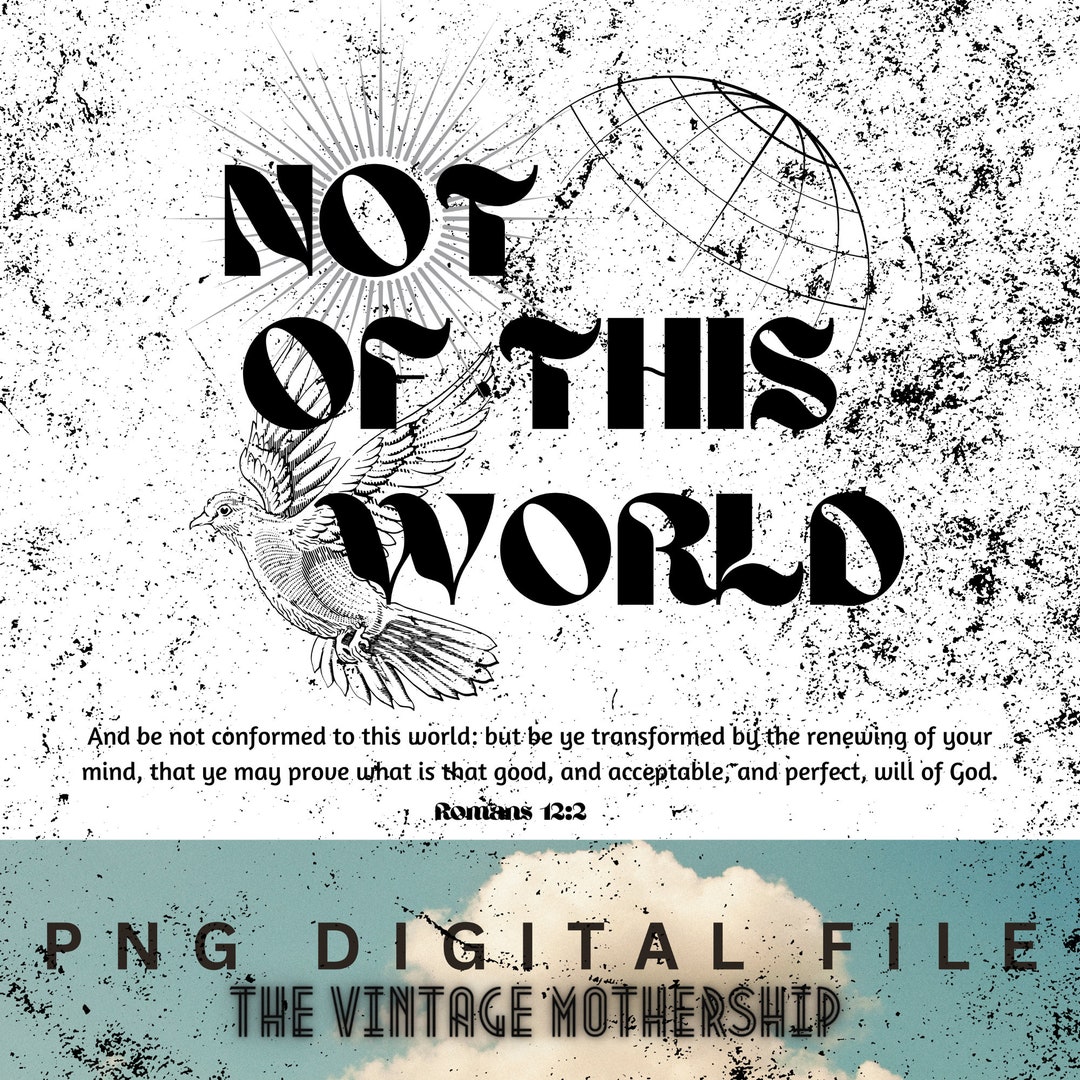 Not of This World Biblical Verse | PNG | Dove | Christian | Romans ...