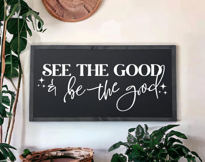 25x13 / See the Good and Be the Good Wood Sign / Positivity Quotes ...