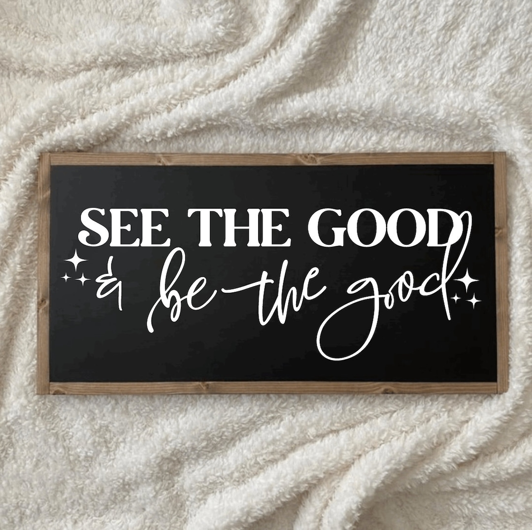 25x13 / See the Good and Be the Good Wood Sign / Positivity Quotes ...
