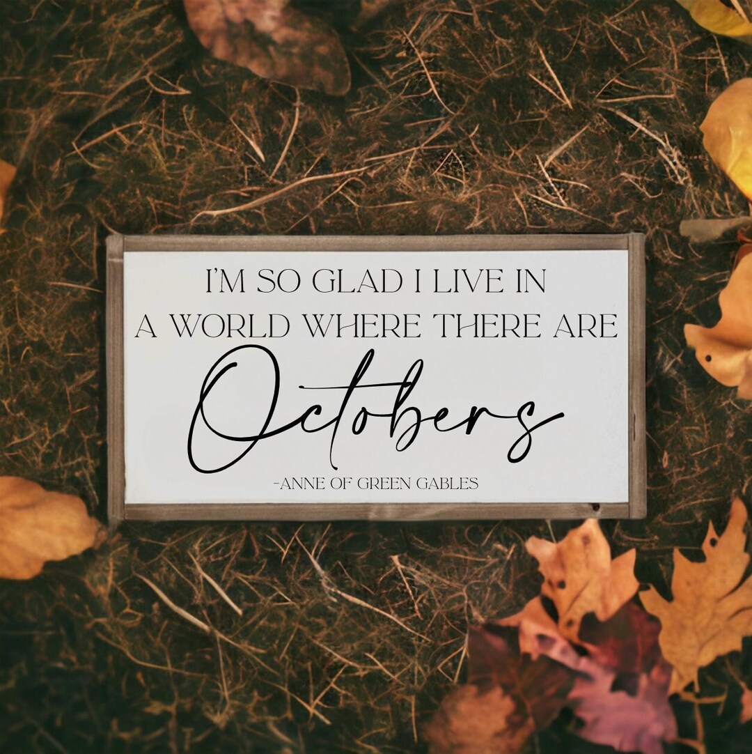 25x13 / I'm so Glad I Live in a World Where There Are Octobers Wood ...