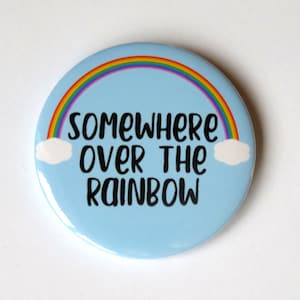 Wizard of Oz Inspired Badge/button/pin - "somewhere Over the Rainbow ...