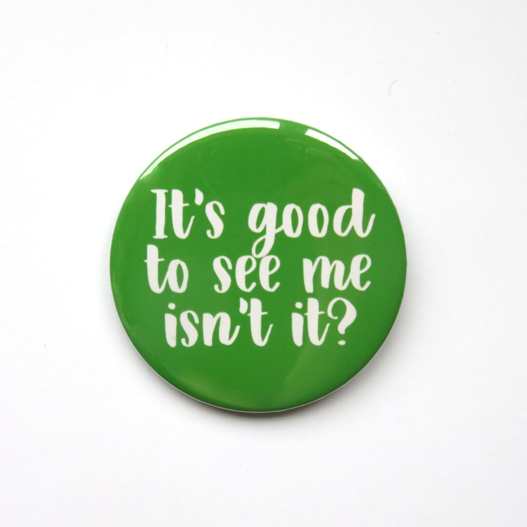 Wicked the Musical Inspired Button/badge or Magnet - "it's Good to See ...