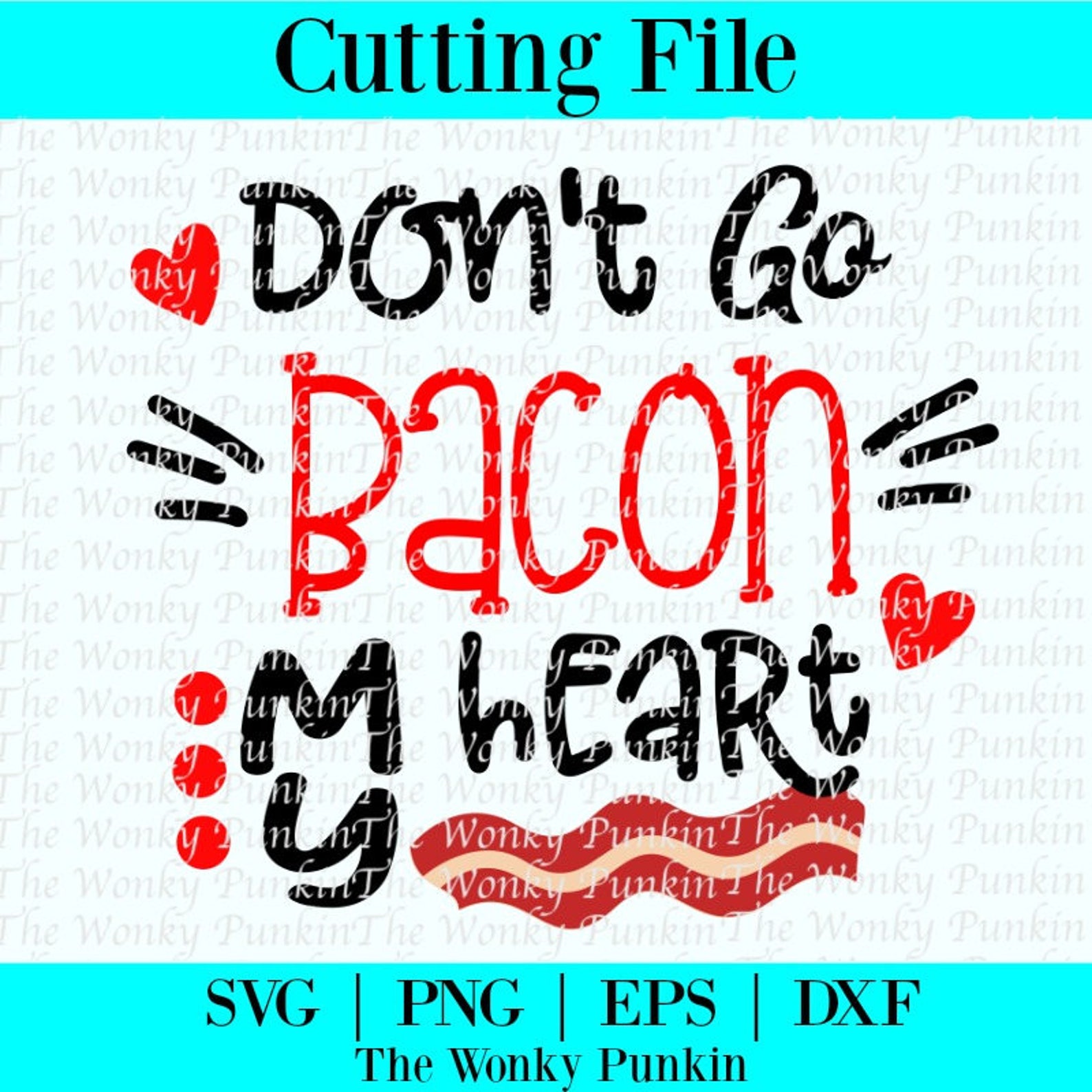 Don't Go Bacon My Heart Funny SVG Funny Valentine Valentines Day SVG ...