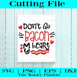 Don't Go Bacon My Heart Funny SVG Funny Valentine Valentines Day SVG ...