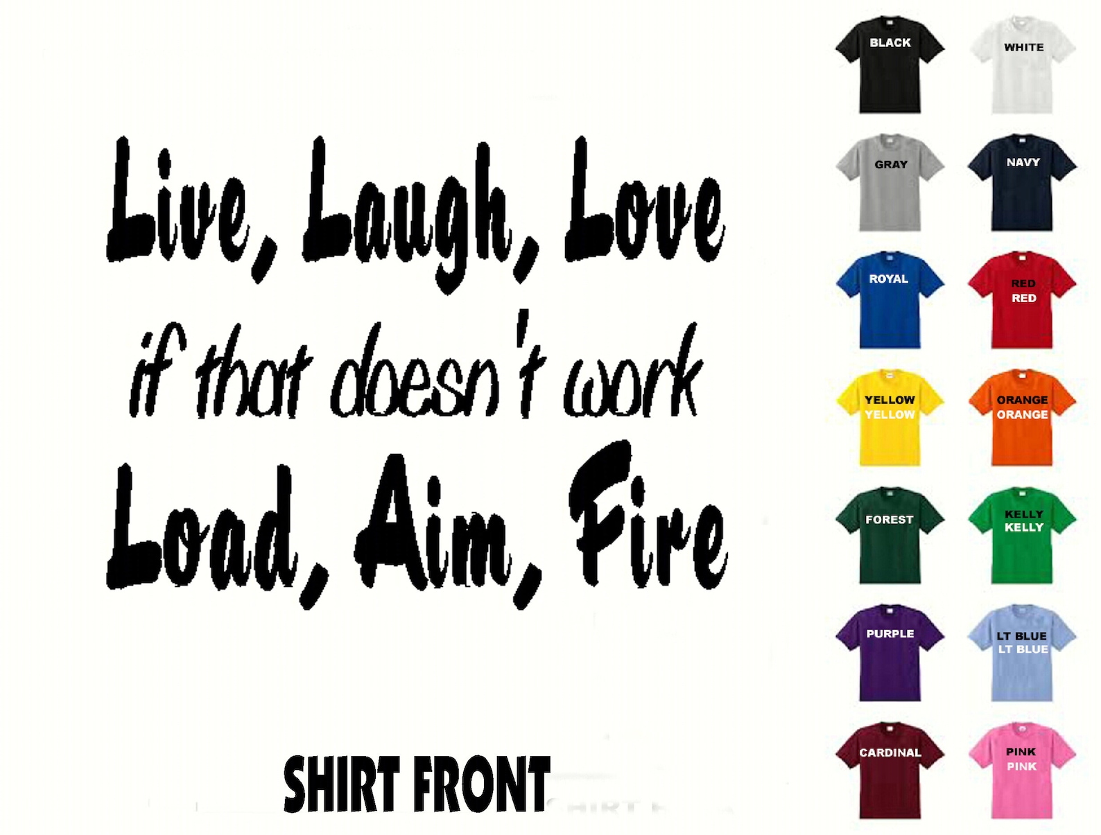 Live, Laugh, Love If That Doesn't Work Load, Aim, Fire #486 T-shirt ...