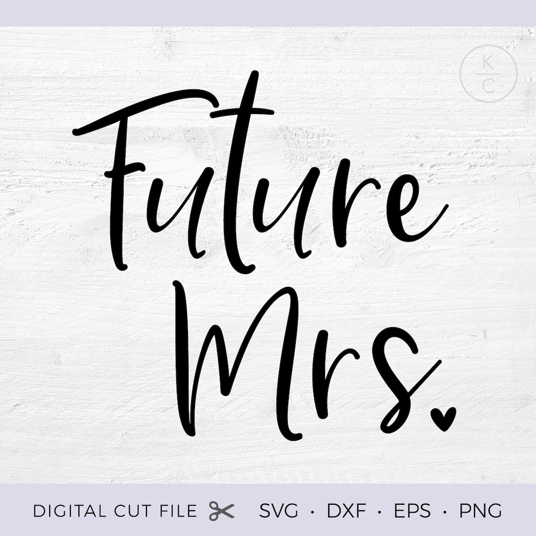 Future Mrs, Bride Svg, Future Mrs Svg, Wedding Svg, Wife Svg, Future ...