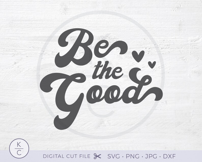 Be the Good SVG, Good Vibes Svg, Be Kind Svg, Good Vibes Only Svg ...