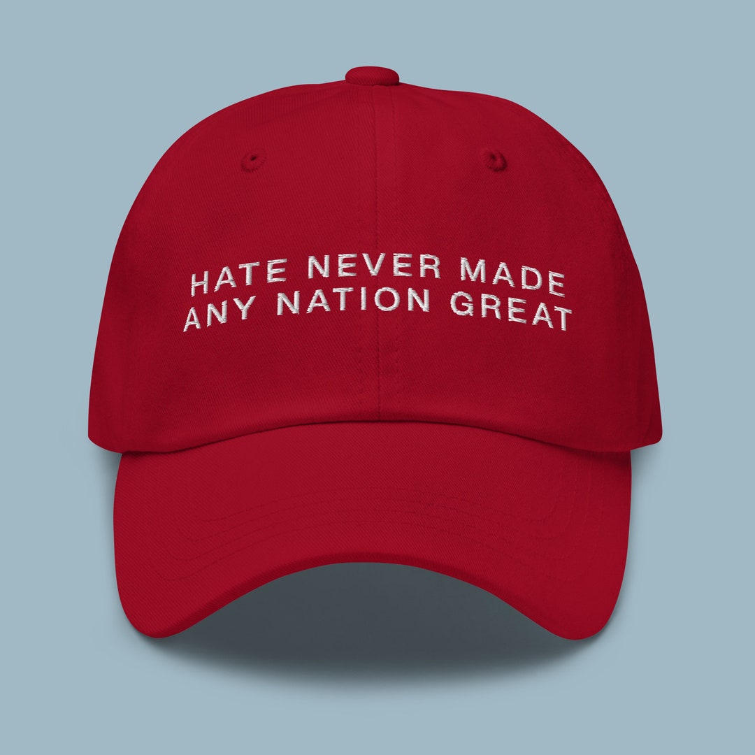 Hate Never Made Any Nation Great Embroidered Dad Hat | Anti-hate ...