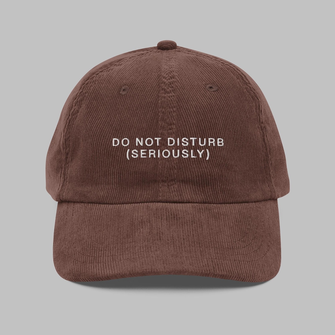 Do Not Disturb (seriously) Embroidered Corduroy Hat - Etsy
