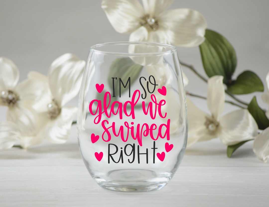 Glad We Swiped Right Wine Glass, Valentines Day Cup, Funny Couples Love ...