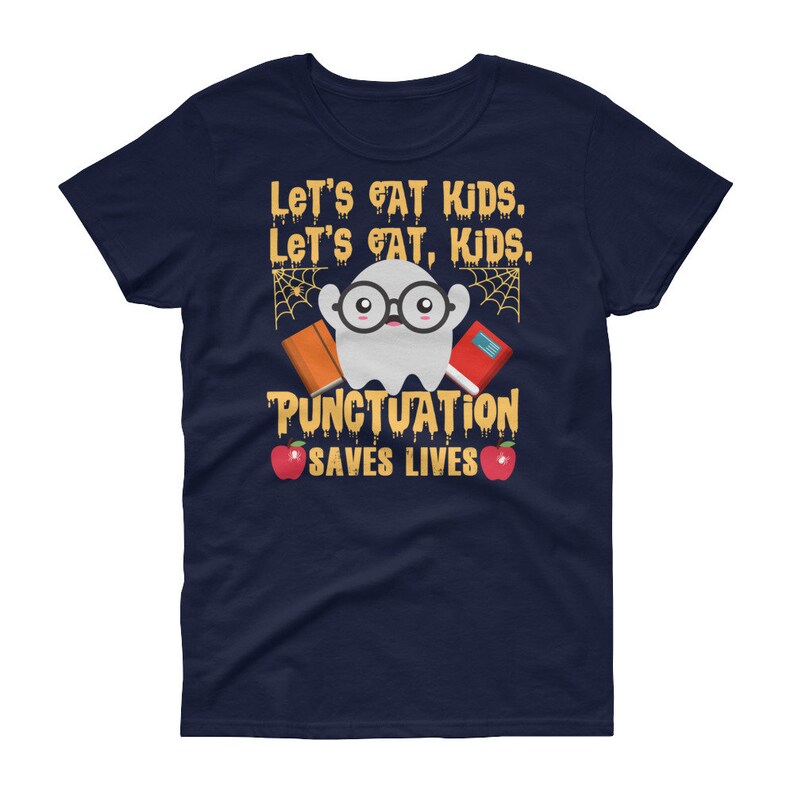 Let's Eat Kids Punctuation Save Lives T Shirt - Funny Halloween Teacher ...