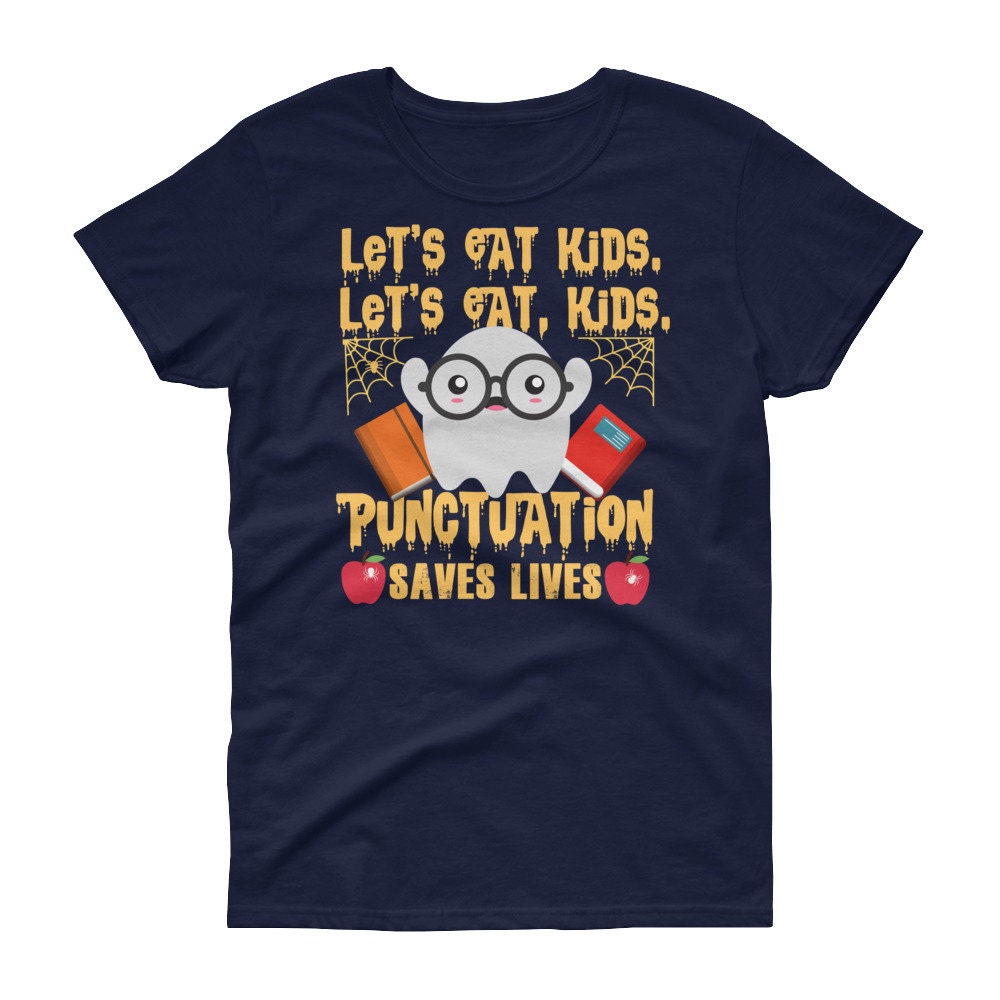 Let's Eat Kids Punctuation Save Lives T Shirt - Funny Halloween Teacher ...
