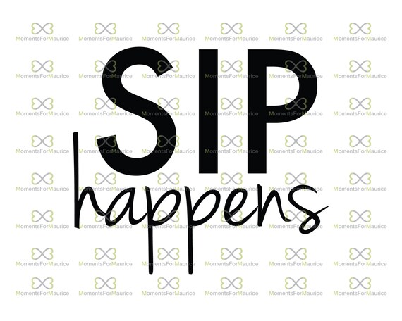 Sip Happens Svg Sip Happens Tshirt Wine Svg Saying Funny | Etsy