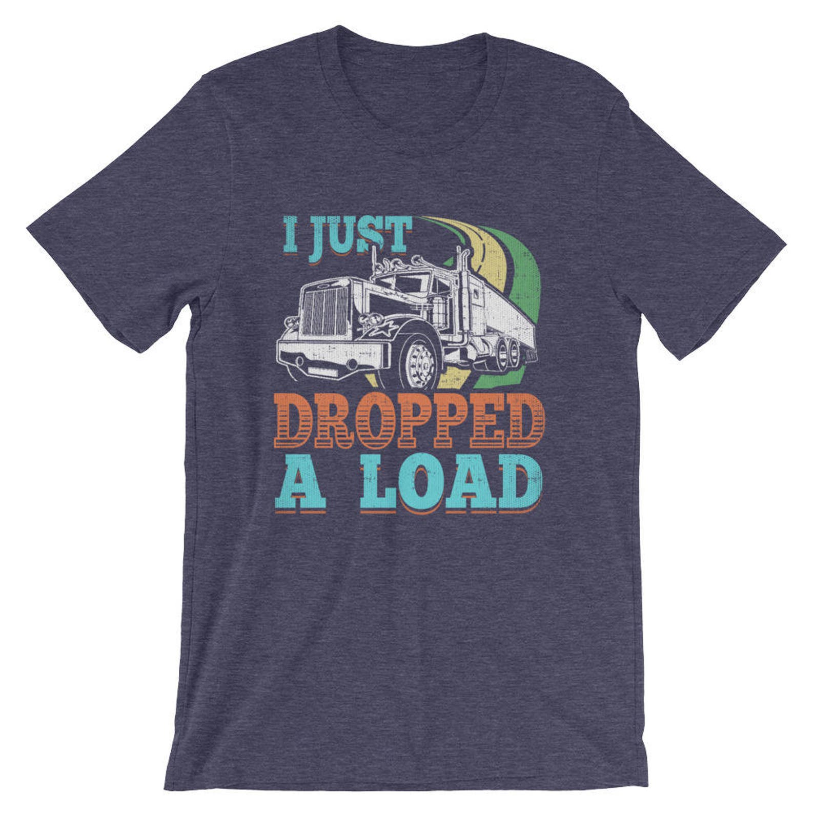 Semi Truck Driver I Just Dropped a Load Funny Trucker Long Haul Over ...