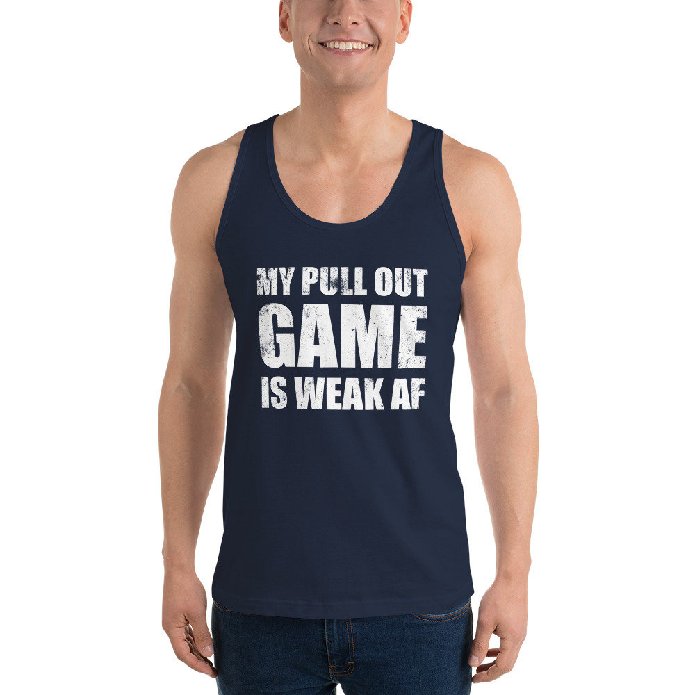 My Pull Out Game is Weak AF Tank Top / Funny First Father's Day Gift ...