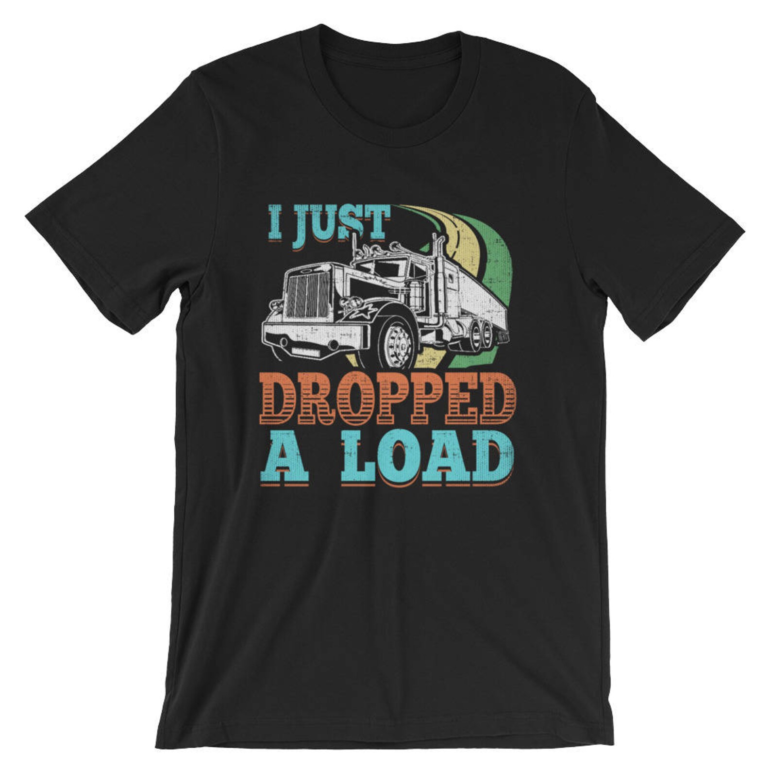 Semi Truck Driver I Just Dropped a Load Funny Trucker Long Haul Over ...