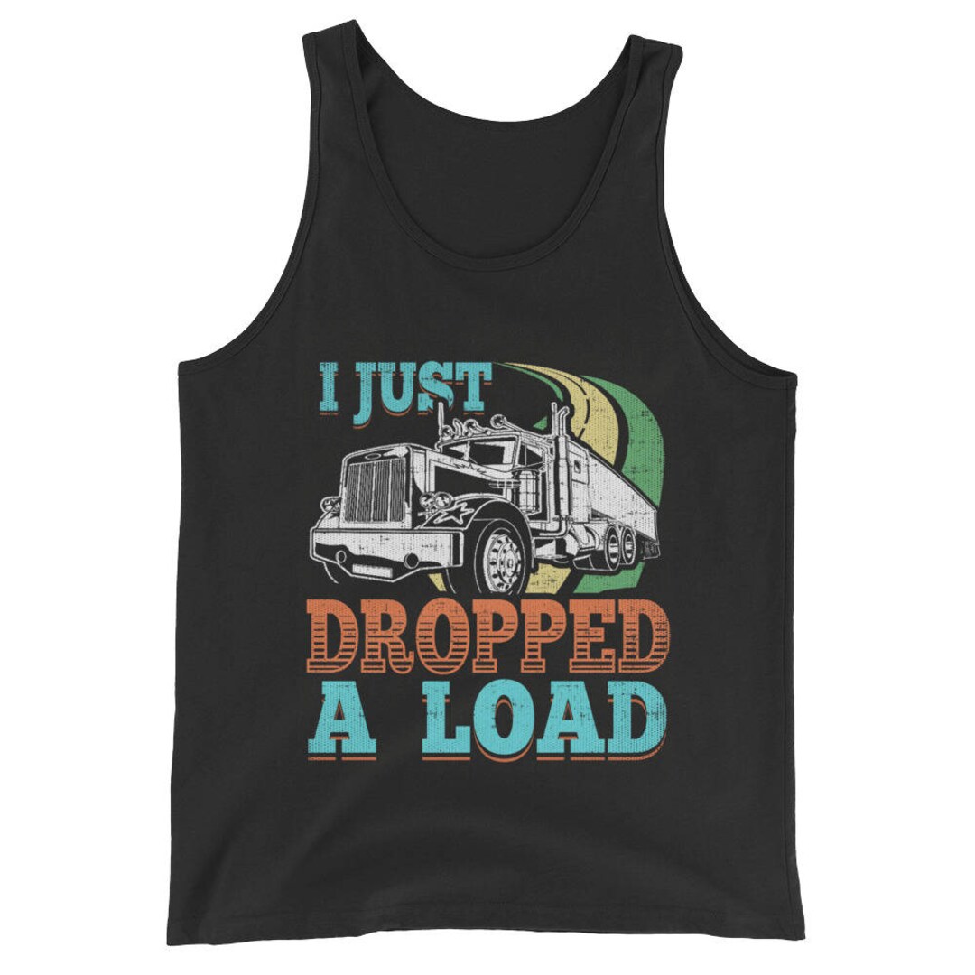 Semi Truck Driver I Just Dropped a Load Funny Trucker Long Haul Over ...