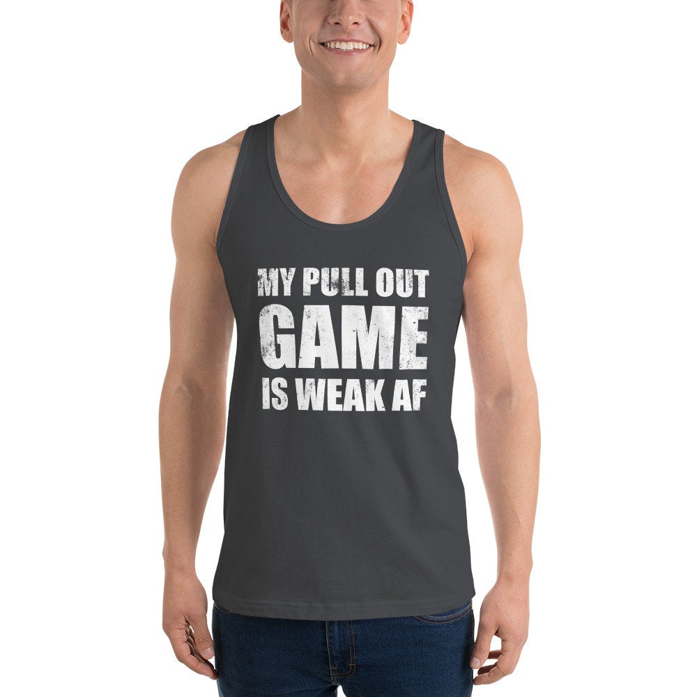 My Pull Out Game is Weak AF Tank Top / Funny First Father's Day Gift ...