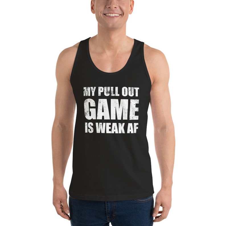 My Pull Out Game is Weak AF Tank Top / Funny First Father's Day Gift ...