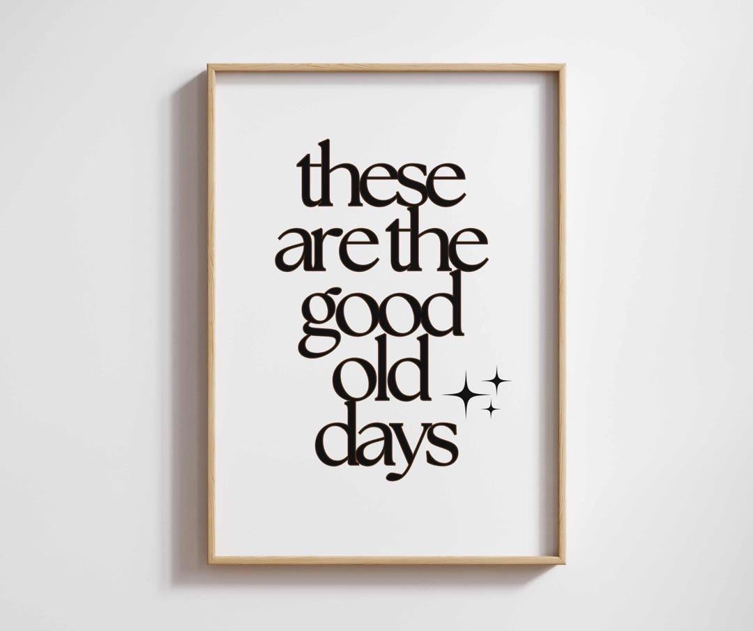 Inspirational Quote Print: Good Old Days Poster (digital Download) - Etsy