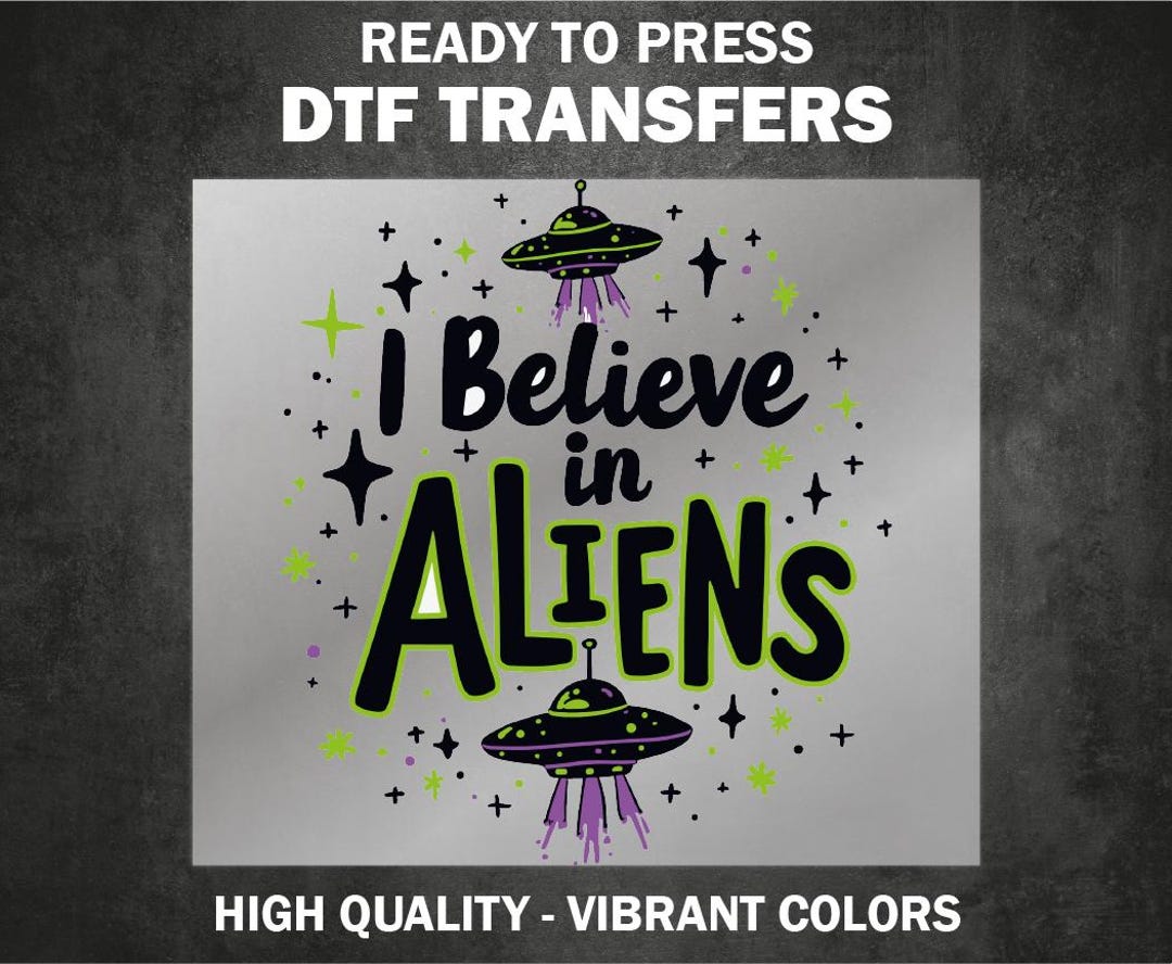 Believe in Aliens DTF Transfer, UFO Space Theme, Retro Sci-fi Heat ...