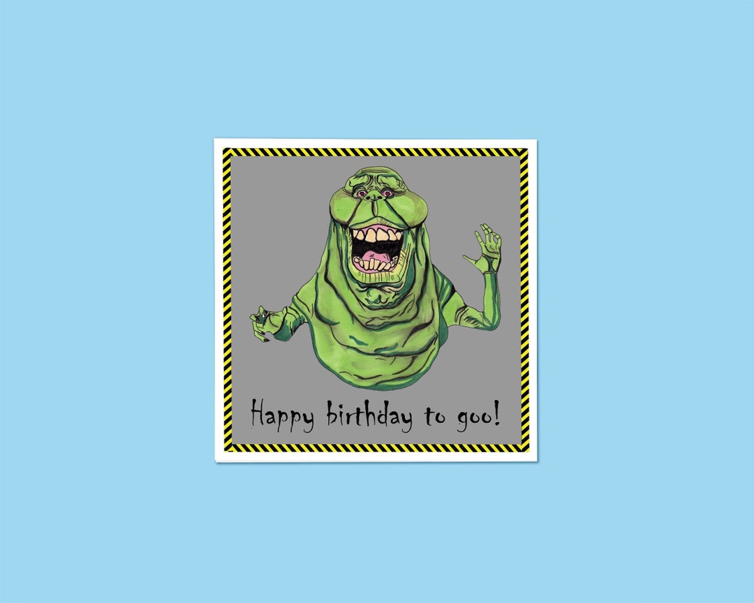 Slimer Birthday Card • Happy Birthday to Goo • Back off Man, It's My ...
