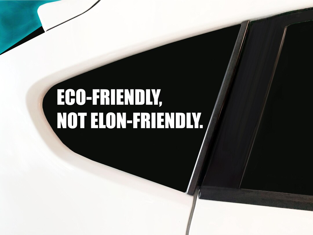 Eco-friendly, Not Elon-friendly. - Electric Car Sticker for Elon Haters ...