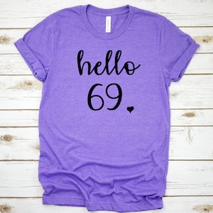 Hello 69 Birthday Shirt 7 COLORS Available Custom Womens Ladies ...