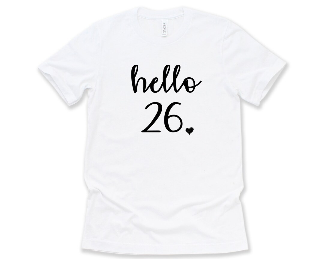 Hello 26 Birthday Shirt 6 COLORS Available Custom Womens - Etsy