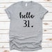 Hello 31 Birthday Shirt 6 COLORS Available Custom Womens Ladies ...