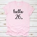 Hello 26 Birthday Shirt 6 COLORS Available Custom Womens - Etsy