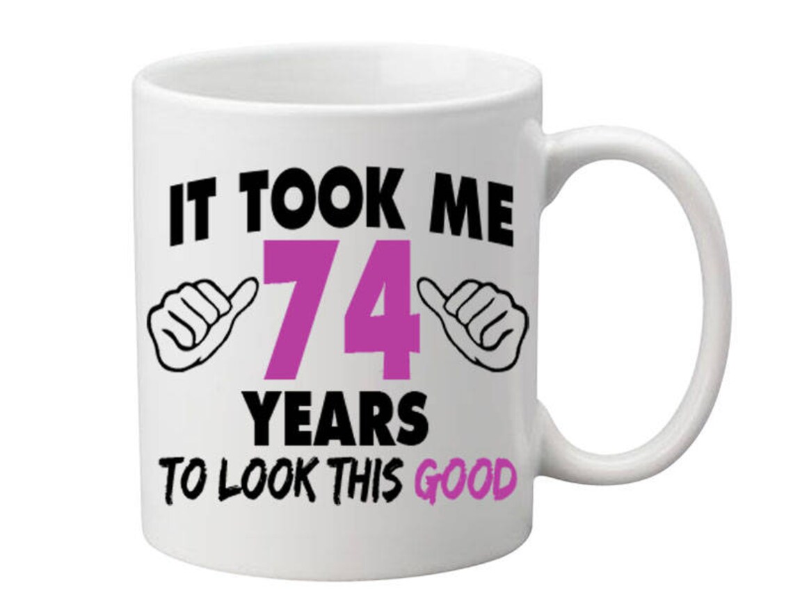 74 Years Old Birthday Mug Happy Birthday Gift Birthday Coffee Etsy