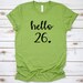 Hello 26 Birthday Shirt 6 COLORS Available Custom Womens - Etsy