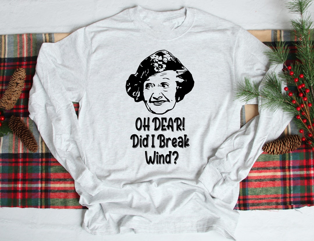 Aunt Bethany Christmas Vacation Quote Oh Dear Did I Break Wind Shirt ...