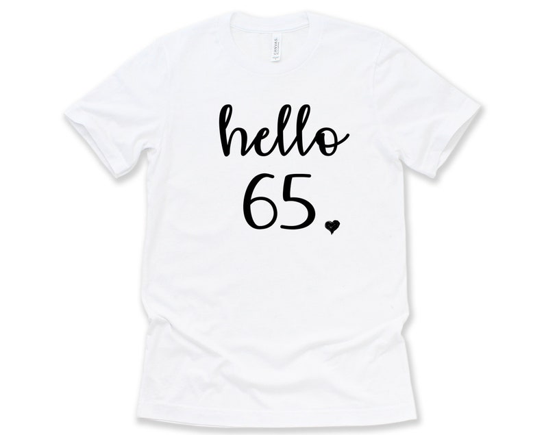 Hello 65 Birthday Shirt 7 COLORS Available Custom Womens | Etsy