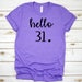 Hello 31 Birthday Shirt 6 COLORS Available Custom Womens Ladies ...