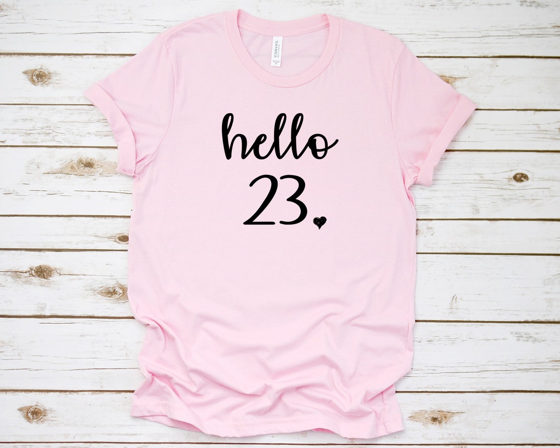 Hello 23 Birthday Shirt 6 COLORS Available Custom Womens | Etsy