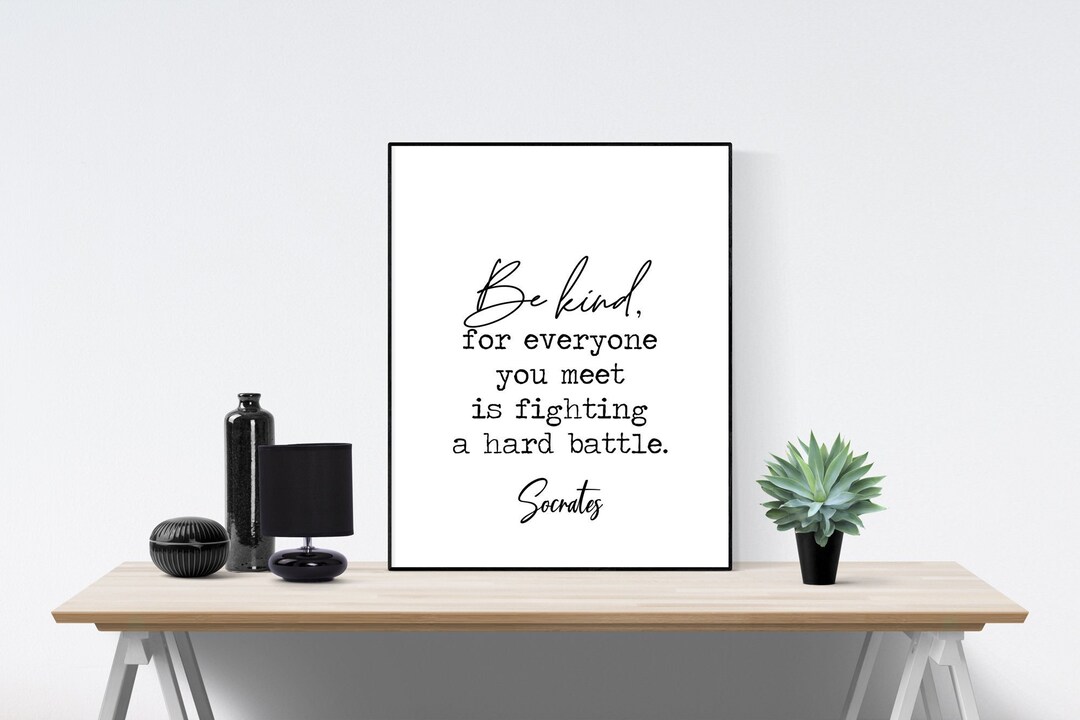 Plato Quote Art Print | Be Kind for Everyone You Meet is Fighting A ...