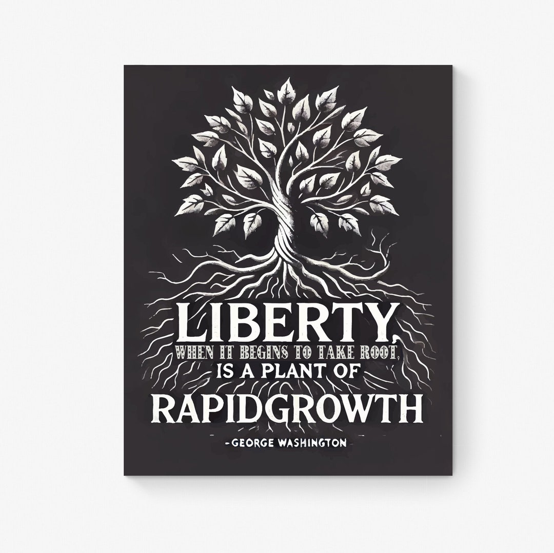 Liberty When It Begins to Take Root is A Plant of Rapid Growth George ...
