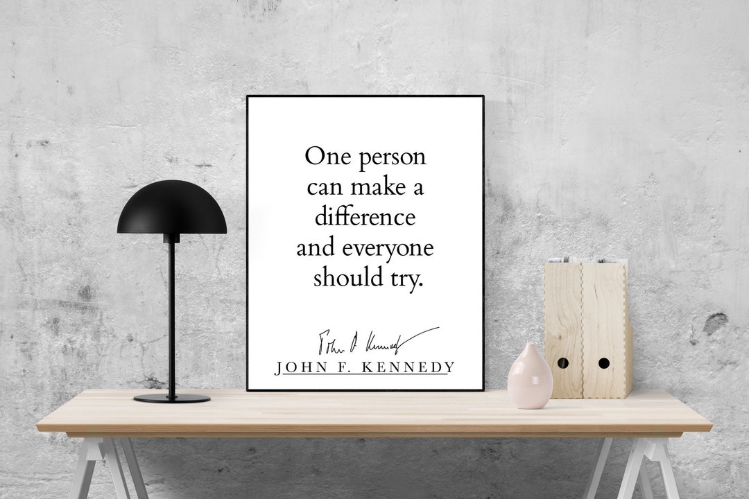 JFK Quote | One Person Can Make A Difference and Everyone Should Try ...