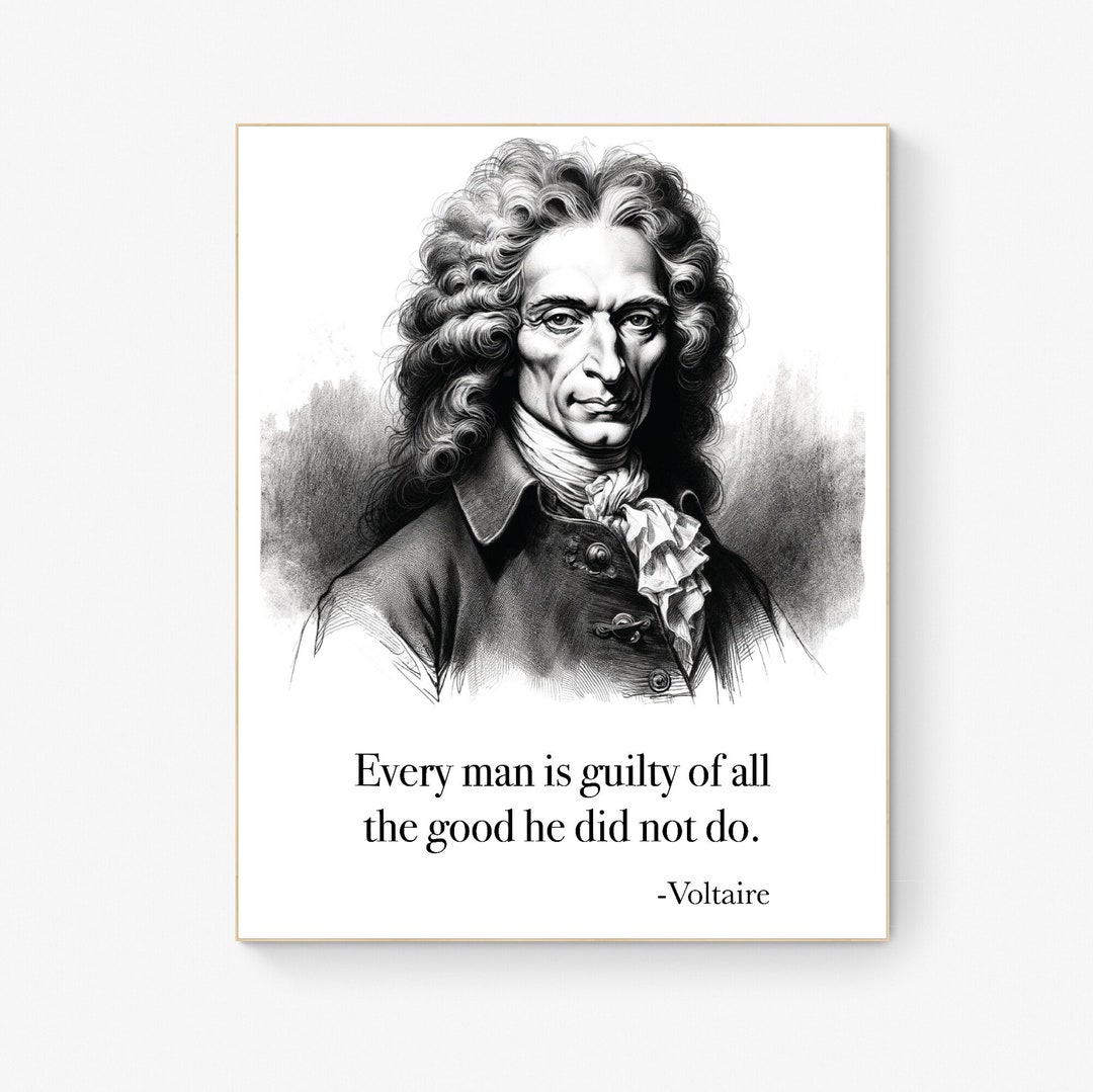Every Man is Guilty of All the Good He Did Not Do From Voltaire Art ...