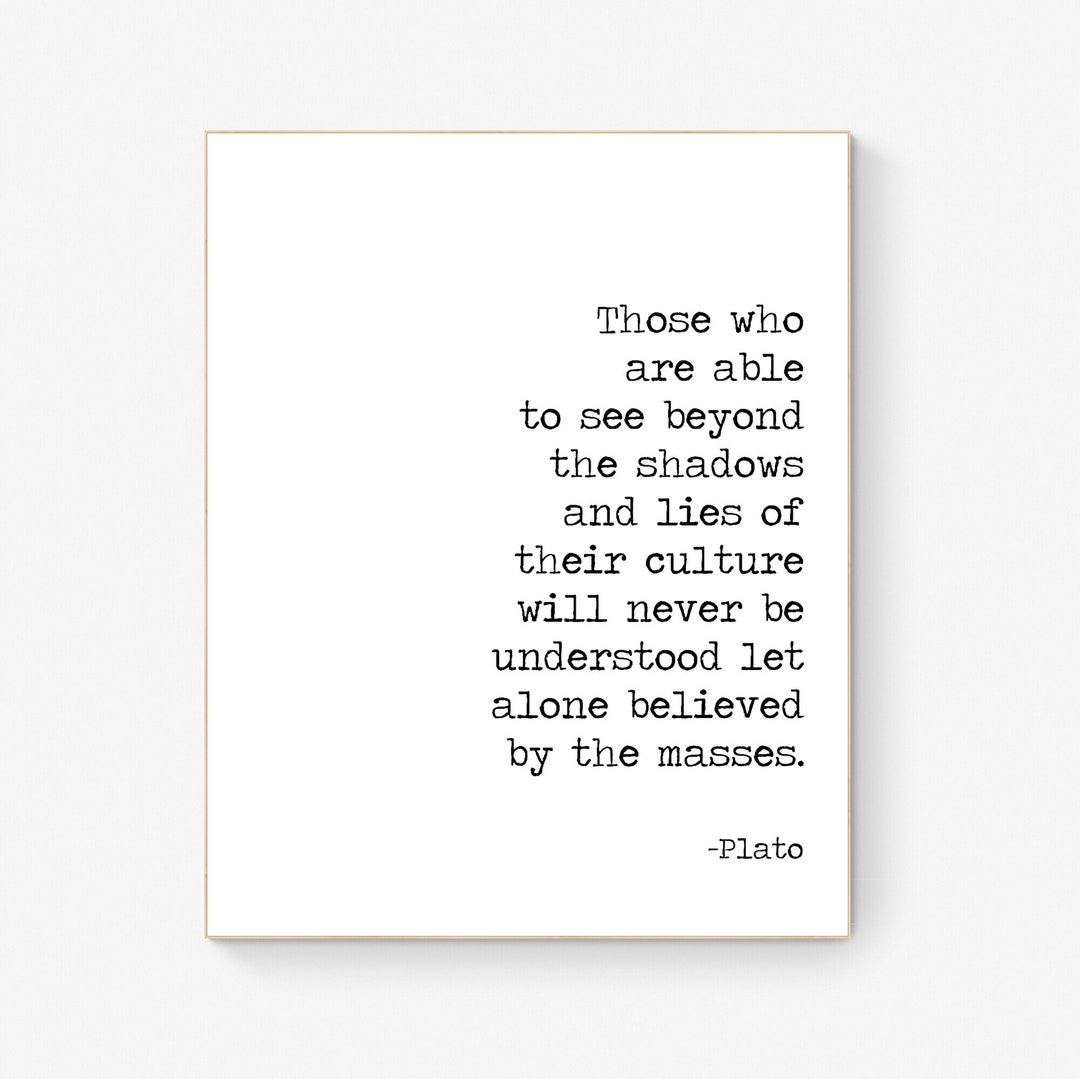 Plato Quote Art Print | See Beyond the Shadows | Lies of Their Culture ...